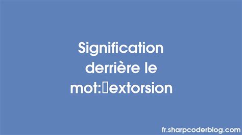 signification derrière le mot extorsion sharp coder blog