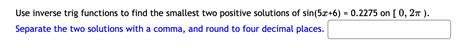 Solved Use Inverse Trig Functions To Find The Smallest Two