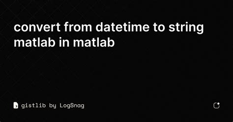Gistlib Convert From Datetime To String Matlab In Matlab