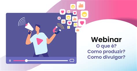 Webinar O que é Como produzir Como divulgar Dinamize