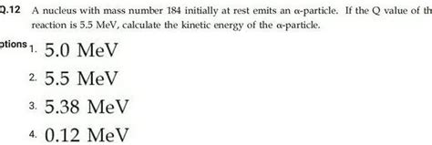 [answered] Q 12 A Nucleus With Mass Number 184 Initially At Rest Emits
