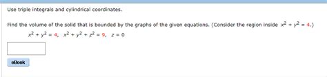Solved Use Triple Integrals And Cylindrical Coordinates Find