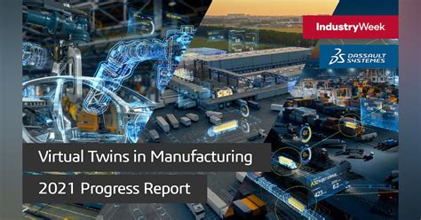Virtual Twins In Manufacturing 2021 Progress Report Industryweek