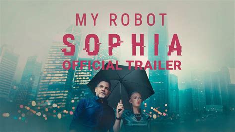My Robot Sophia Trailer Explores The Most Famous Humanoid Robot In The World