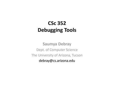 Csc 352 Debugging Tools Saumya Debray Dept Of Computer Science Ppt