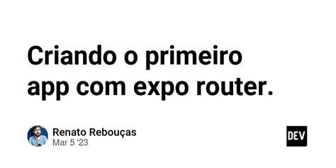 criando o primeiro app com expo router dev community