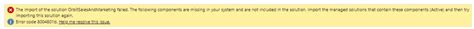 Dynamics 365 Solution Error — Components Are Missing Import The Managed Solution With These