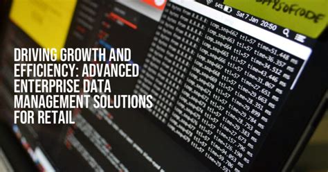 Driving Growth And Efficiency Advanced Enterprise Data Management