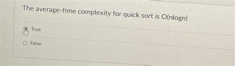 Solved The Average Time Complexity For Quick Sort Is