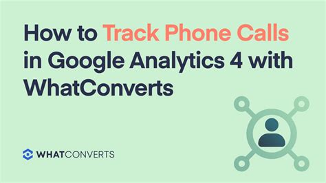 How To Track Phone Calls In Google Analytics With WhatConverts WhatConverts