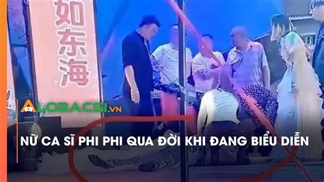 Nữ Ca Sĩ Phi Phi Qua đời Khi đang Biểu Diễn