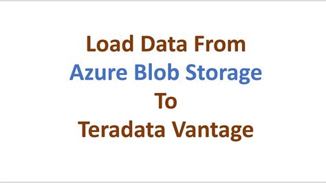 How To Load Data From Microsoft Azure Blob Storage To Teradata Vantage