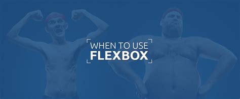 When To Use Flexbox