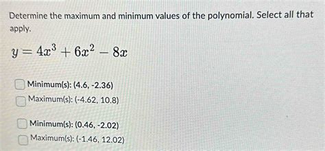 Solved Determine The Maximum And Minimum Values Of The Polynomial Select All That Apply Y4x