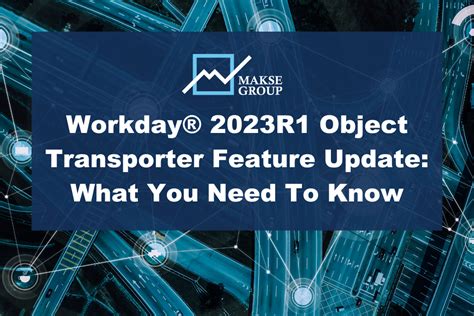 Workday® 2023r1 Object Transporter Feature Update What You Need To
