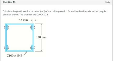 Solved Question 15 Calculate The Plastic Section Modulus Chegg Com