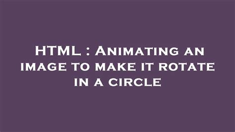 Html Animating An Image To Make It Rotate In A Circle Youtube