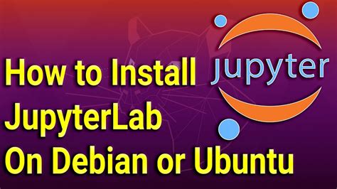 Guide To Install Jupyterlab On Debian Or Ubuntu Youtube