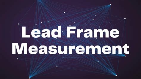 Lead Frame Measurement Ensuring Quality In Semiconductor Manufacturing