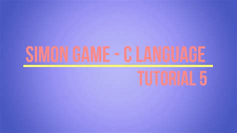 Learning C Game Programming Simple Simon Gamefifth Tutorial Youtube