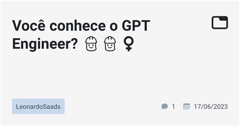 você conhece o gpt engineer 👷👷‍♀️ · leonardosaads · tabnews