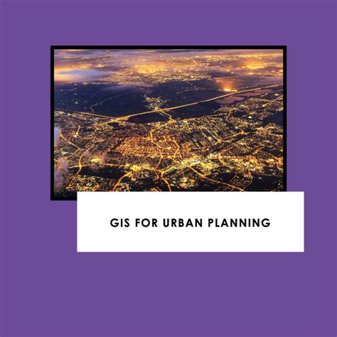Leveraging Gis For Effective Urban Planning
