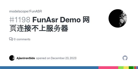 Funasr Demo 网页连接不上服务器 · Issue 1198 · Modelscopefunasr · Github