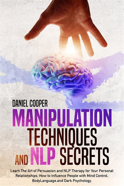 MANIPULATION TECHNIQUES AND NLP SECRETS Learn The Art Of Persuasion And NLP Therapy For Your