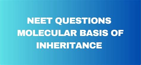 Molecular Basis Of Inheritance Neet Questions For 2025 Kashibiology