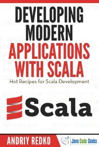 Developing Modern Applications With Scala Java Code Geeks