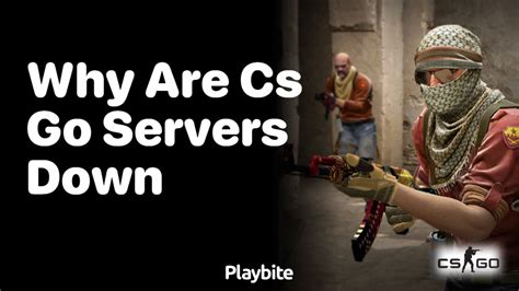 Why Are CS GO Servers Down Playbite