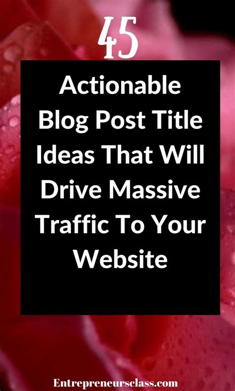 45 Actionable Blog Post Title Ideas To Get You More Traffic