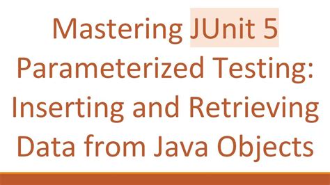 Mastering Junit 5 Parameterized Testing Inserting And Retrieving Data From Java Objects Youtube