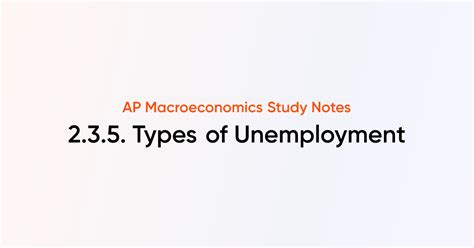 2 3 5 Types Of Unemployment Ap Macroeconomics Notes Tutorchase
