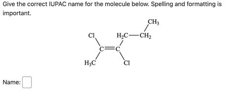 Solved Give The Correct Iupac Name For The Molecule Below Spelling And Formatting Is Important