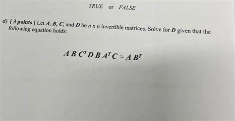 solved d [ 3 points ] let a b c and d be n×n invertible