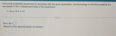Solved A Binomial Probability Experiment Is Conducted With Chegg