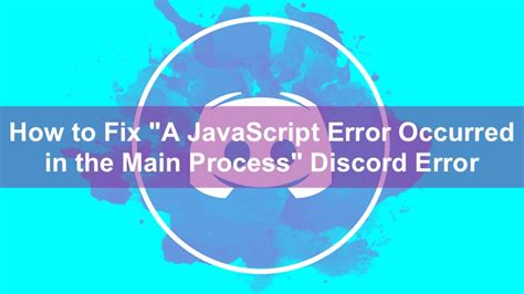 How To Fix A Javascript Error Occurred In The Main Process In Discord