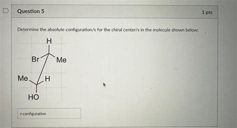 Solved Determine the absolute configuration/s for the chiral | Chegg.com