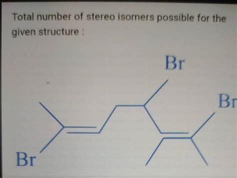 Total Number Of Stereo Isomers Possible For The Given Structure Cc Br C