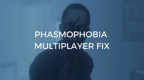 Phasmophobia Multiplayer Fix: How to Solve Online Co-op Not Working in 2025