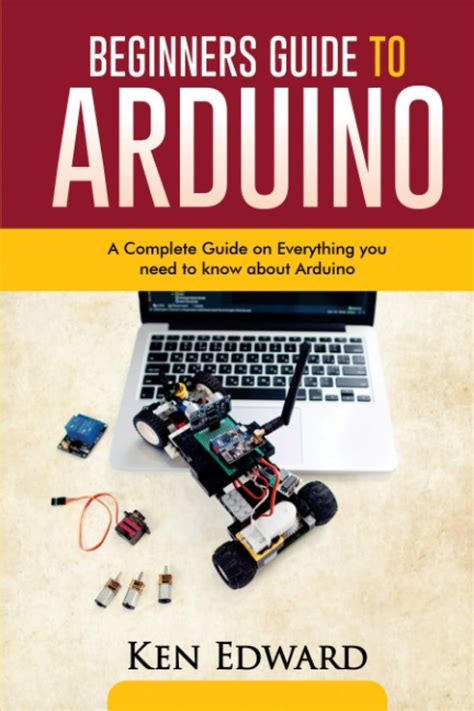 Beginners Guide To Arduino A Complete Guide On Everything You Need To Know About Arduino