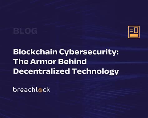 Blockchain Cybersecurity The Armor Behind Decentralized Technology Breachlock