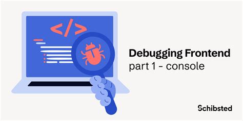 debugging frontend part 1 console schibsted tech polska