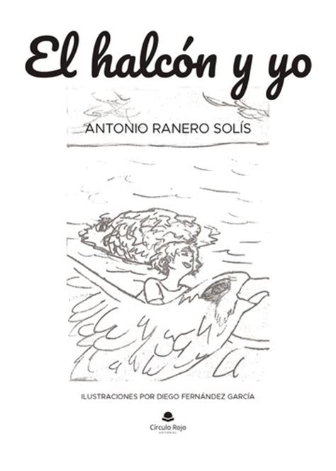 El Halcon Y Yo Libro Del 2023 Escrito Por Antonio Ranero Solis Isbn 9788411999342 La