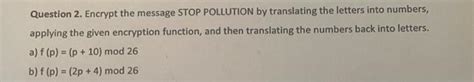 solved question 2 encrypt the message stop pollution by