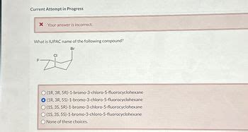 Answered: Current Attempt in Progress X Your answer is incorrect. What is IUPAC name of the ...