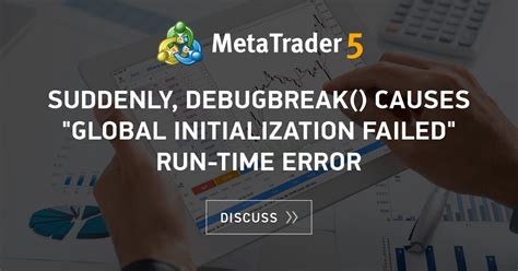 Suddenly Debugbreak Causes Global Initialization Failed Run Time