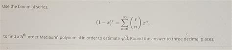 Solved Use The Binomial Series X R N Rn Xn To Find Chegg Com
