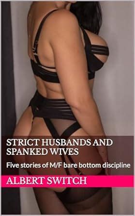 Strict Husbands And Spanked Wives Five Stories Of M F Bare Bottom